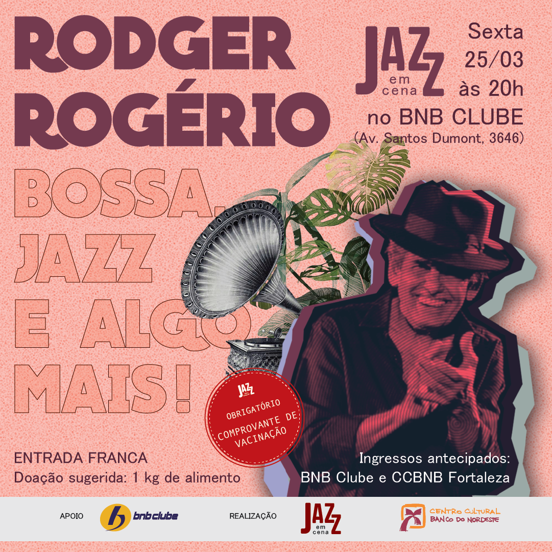 Rodger Rogério apresenta "Bossa, Jazz e Algo Mais" no BNB Clube - 25/3, 20h - BNB Clube de Fortaleza